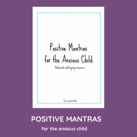 POSITIVE MANTRAS for the ANXIOUS CHILD - The Contented Child